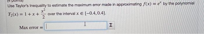 Solved Use Taylor's Inequality to estimate the maximum error | Chegg.com