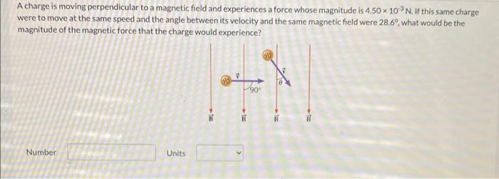 Solved A charge is moving perpendicular to a magnetic field | Chegg.com