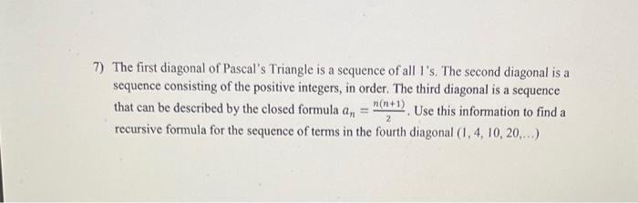 Solved 7) The first diagonal of Pascal's Triangle is a | Chegg.com