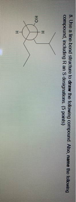 Solved 8. Use a line bond structure to draw the following | Chegg.com