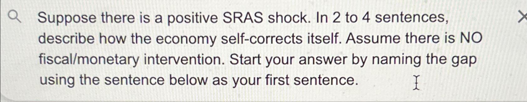 Solved Q Suppose there is a positive SRAS shock. In 2 ﻿to 4 | Chegg.com