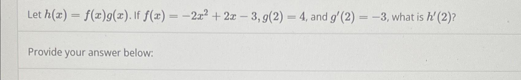 Solved Let H X F X G X ﻿if F X 2x2 2x 3 G 2 4 ﻿and