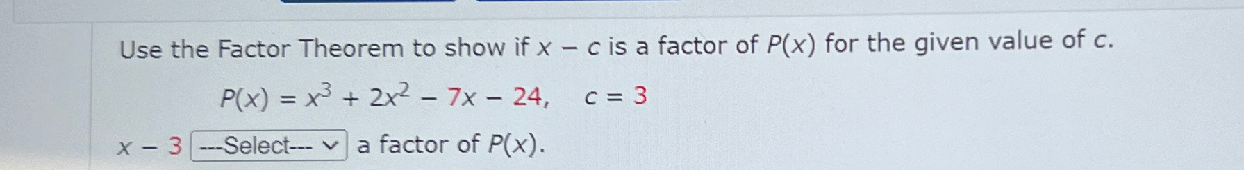 Solved Use the Factor Theorem to show if x-c ﻿is a factor of | Chegg.com