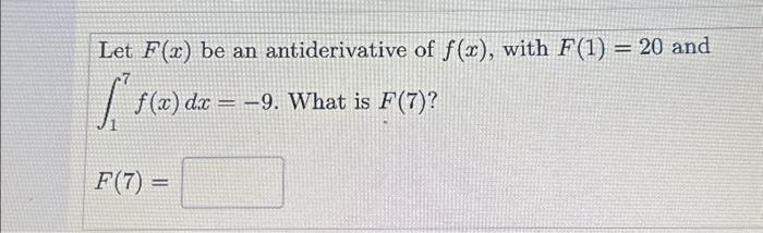 Solved Let F(x) be an antiderivative of f(x), with F(1)=20 | Chegg.com