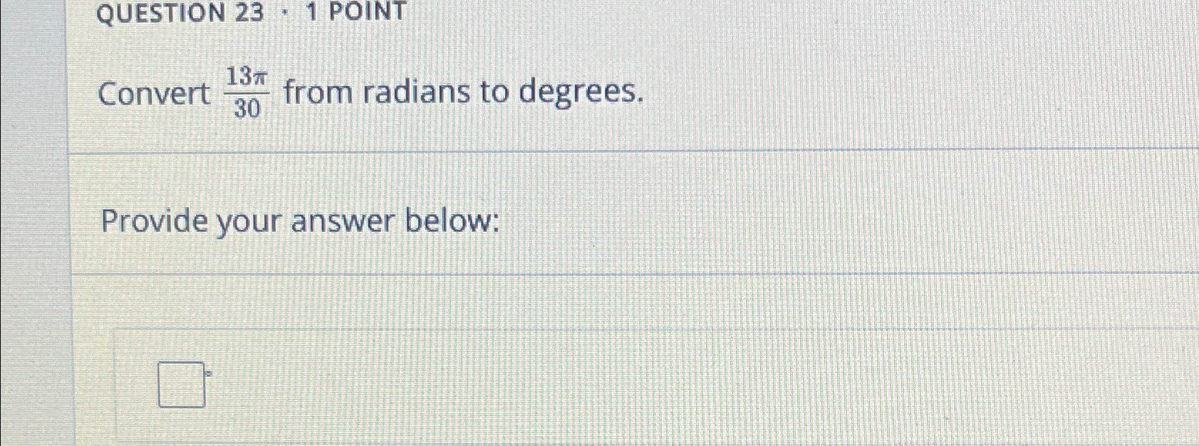 Solved QUESTION 23 . 1 ﻿POINTConvert 13π30 ﻿from radians to | Chegg.com