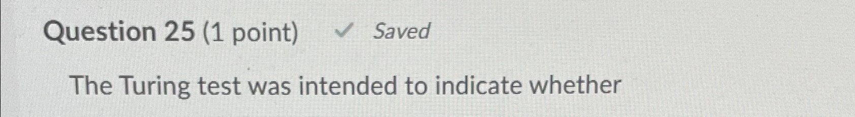Solved Question 25 (1 ﻿point) ﻿SavedThe Turing test was | Chegg.com