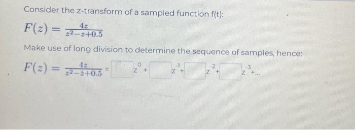 Solved Consider the z-transform of a sampled function f(t): | Chegg.com