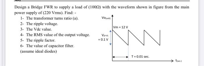 Solved Design a Bridge FWR to supply a load of (100 ) with | Chegg.com