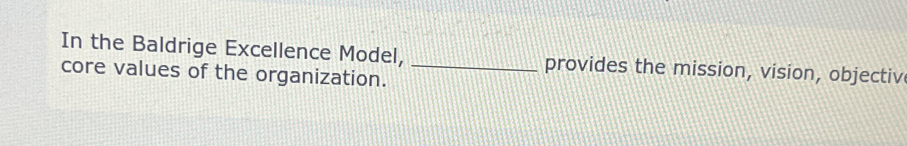 Solved In the Baldrige Excellence Model, core values of the | Chegg.com