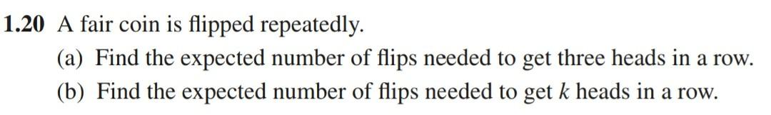 Solved 1.20 A fair coin is flipped repeatedly. (a) Find the | Chegg.com