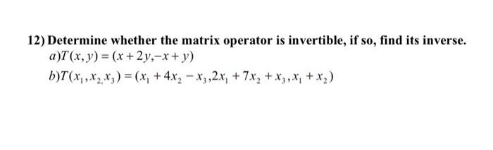 Solved 12) Determine whether the matrix operator is | Chegg.com