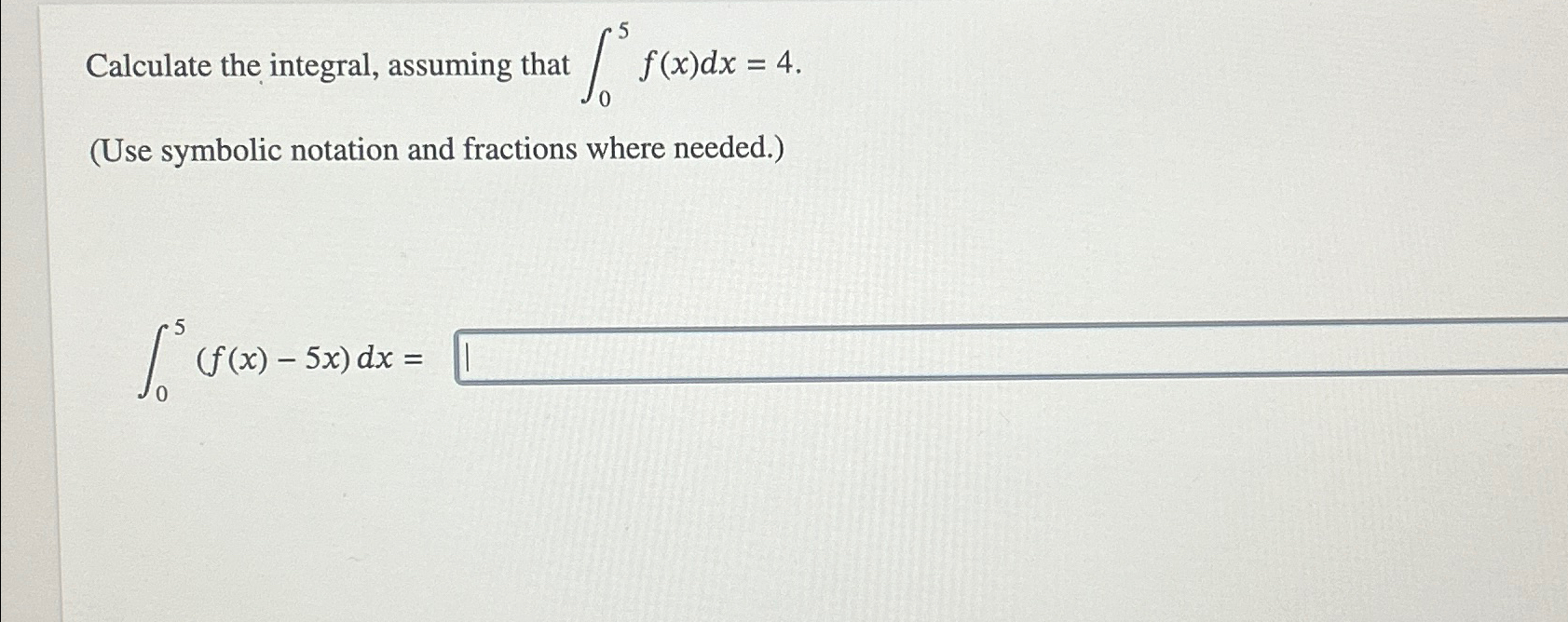 Solved Calculate the integral, assuming that ∫05f(x)dx=4(Use | Chegg.com