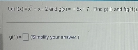 Solved Let f(x)=x2-x-2 ﻿and g(x)=-5x+7. ﻿Find g(1) ﻿and | Chegg.com