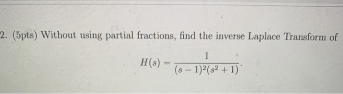 Solved 2. (5pts) Without using partial fractions, find the | Chegg.com