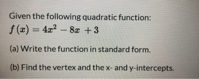Solved Given the following quadratic function: f(x) = 4x2 – | Chegg.com