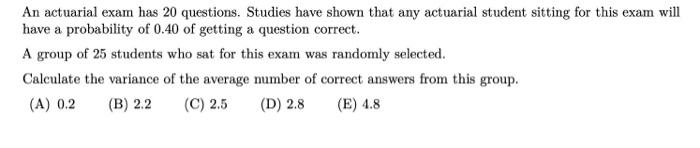 Solved An actuarial exam has 20 questions. Studies have | Chegg.com
