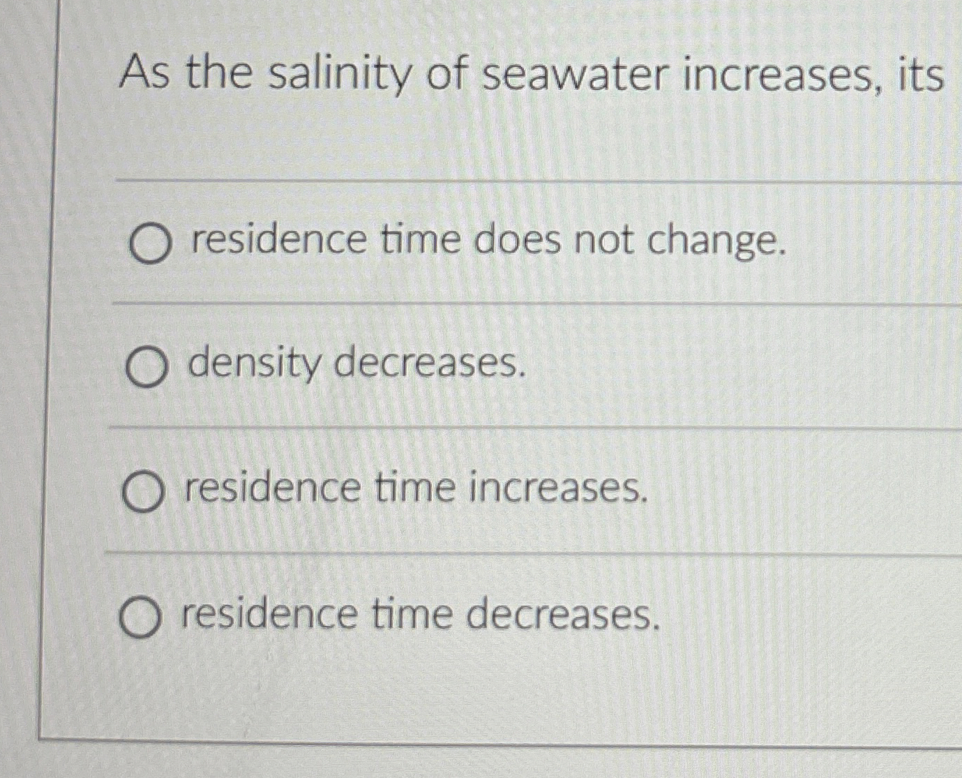 Solved As the salinity of seawater increases, itsresidence | Chegg.com