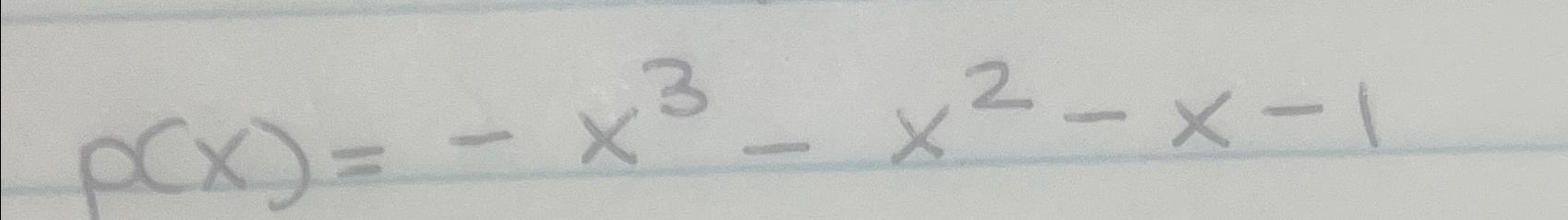 Solved p(x)=-x3-x2-x-1 ﻿Factor and find zeros | Chegg.com