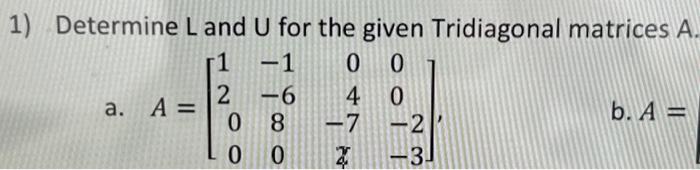 Solved 1) Determine L and U for the given Tridiagonal | Chegg.com