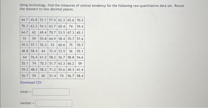 Solved Using technology, find the measures of central | Chegg.com