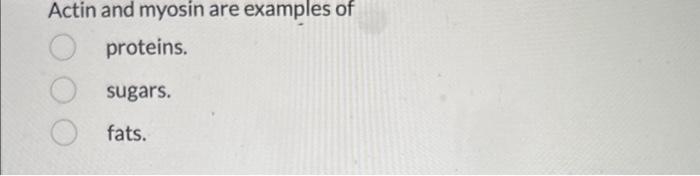 Solved Actin and myosin are examples of proteins. sugars. | Chegg.com