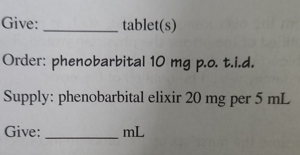 Solved Give: ﻿tablet(s)Order: phenobarbital 10mg ﻿p.o. | Chegg.com