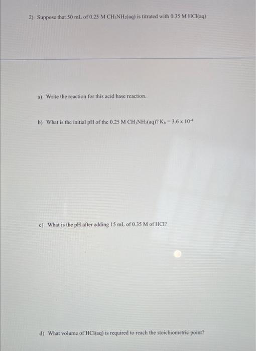 Solved 2) Suppose that 50 mL of 0.25MCH1NH2 (aq) is titrated | Chegg.com