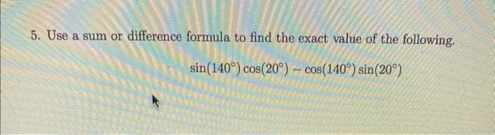 Solved 5. Use a sum or difference formula to find the exact | Chegg.com