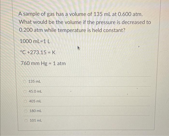Solved A sample of gas has a volume of 135 mL at 0.600 atm. | Chegg.com