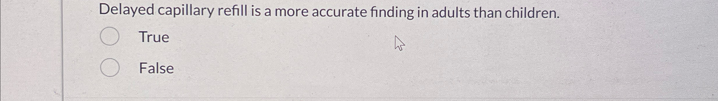 Solved Delayed capillary refill is a more accurate finding | Chegg.com