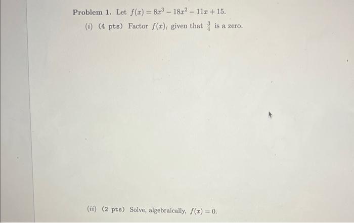 Solved Problem 1. Let f(x)=8x3−18x2−11x+15 (i) (4 pts) | Chegg.com