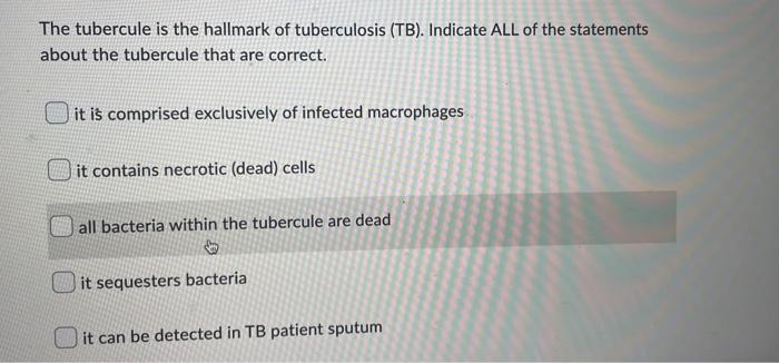 Solved The tubercule is the hallmark of tuberculosis (TB). | Chegg.com