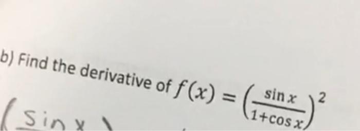 Solved b) Find the derivative of f(x)=(1+cosxsinx)2 | Chegg.com