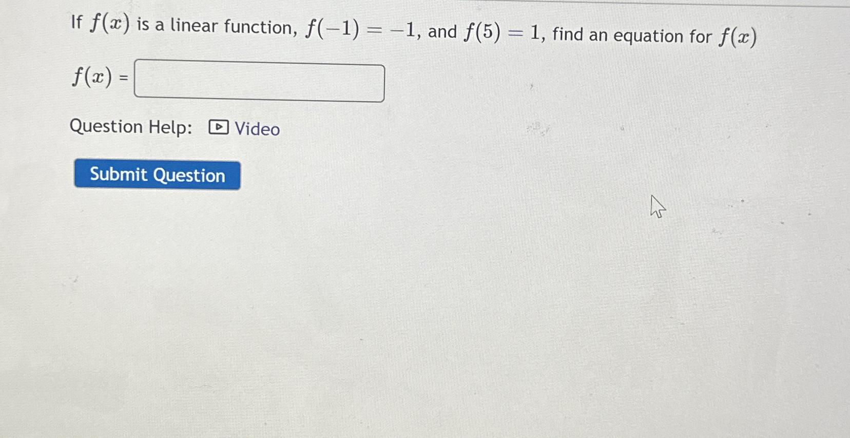 Solved If f(x) ﻿is a linear function, f(-1)=-1, ﻿and f(5)=1, | Chegg.com
