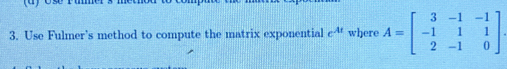Solved Use Fulmer's method to compute the matrix exponential | Chegg.com