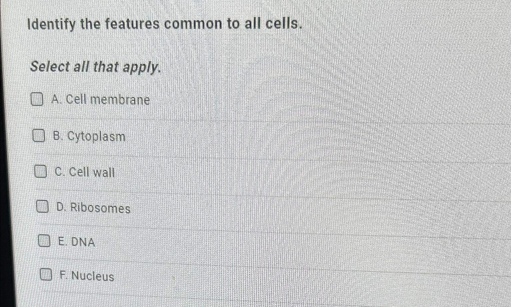 Solved Identify the features common to all cells.Select all | Chegg.com Solved Identify the features common to all cells.Select all | Chegg.com