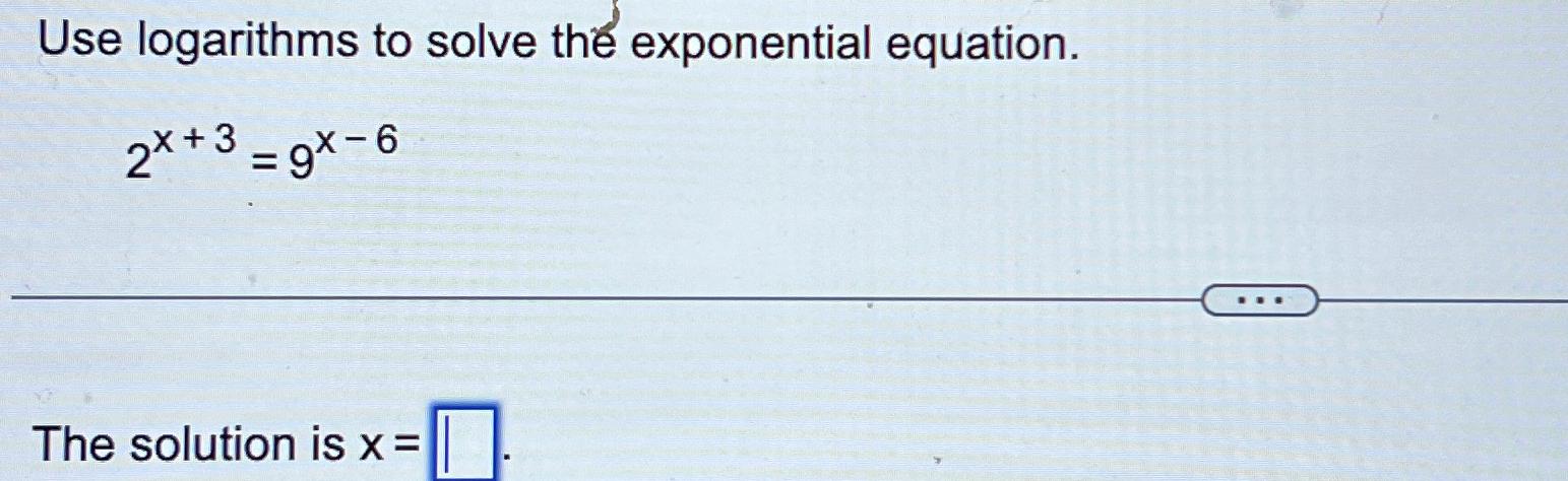 Solved Use logarithms to solve the exponential | Chegg.com