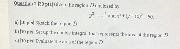 Solved Question 2 [ 30pts ] Given the region D enclosed by | Chegg.com