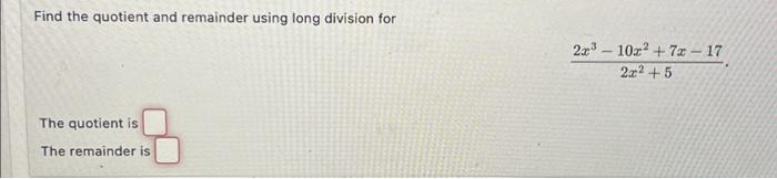 Solved Find the quotient and remainder using long division | Chegg.com