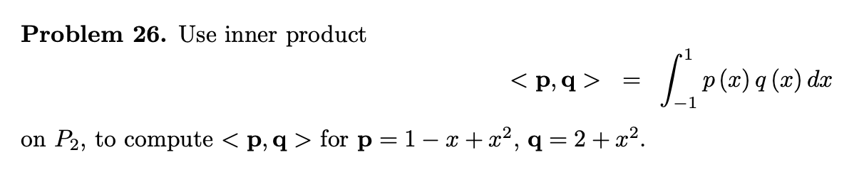 Solved Problem 26. ﻿Use inner product=∫-11p(x)q(x)dxon P2, | Chegg.com