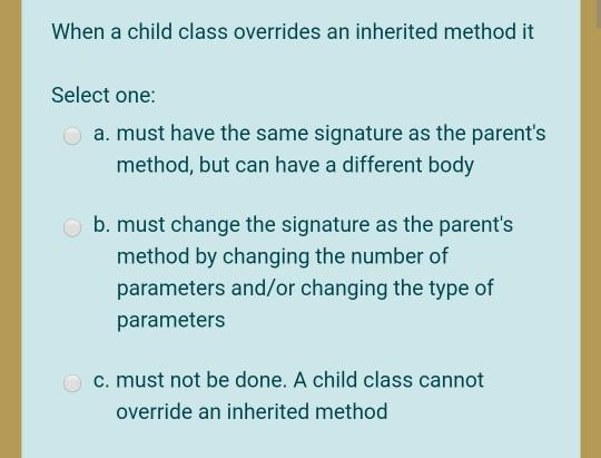 Solved When a child class overrides an inherited method it | Chegg.com