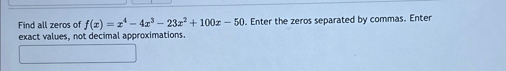 Solved Find all zeros of f(x)=x4-4x3-23x2+100x-50. ﻿Enter | Chegg.com