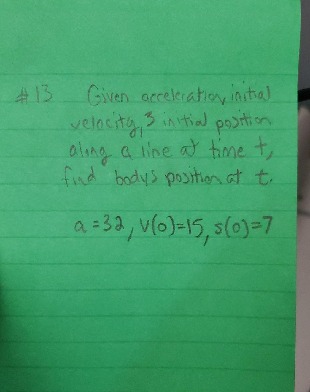 Solved #13 Given acceleration initial velocity, 3 initial | Chegg.com