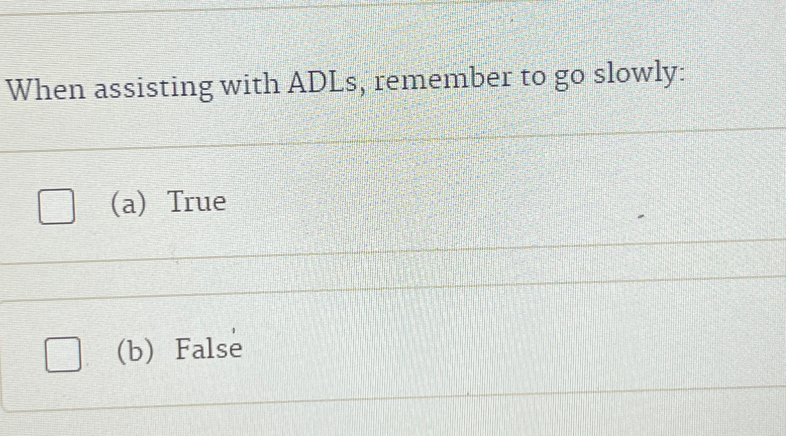 Solved When assisting with ADLs, remember to go slowly:(a) | Chegg.com