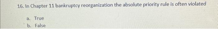 Solved 16. In Chapter 11 bankruptcy reorganization the | Chegg.com
