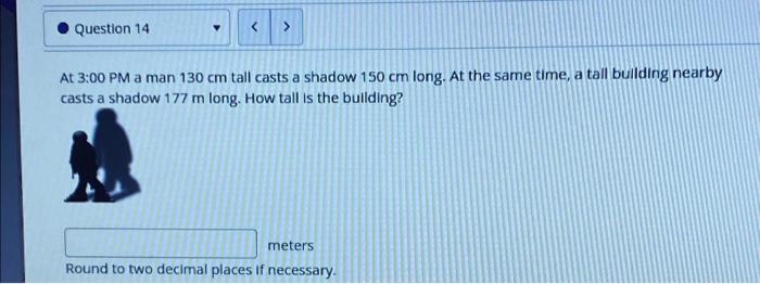 Solved y Question 14 > At 3:00 PM a man 130 cm tall casts a | Chegg.com