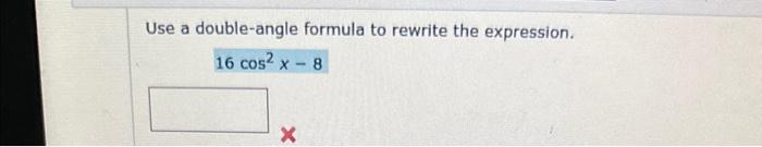 Solved Use a double-angle formula to rewrite the expression. | Chegg.com