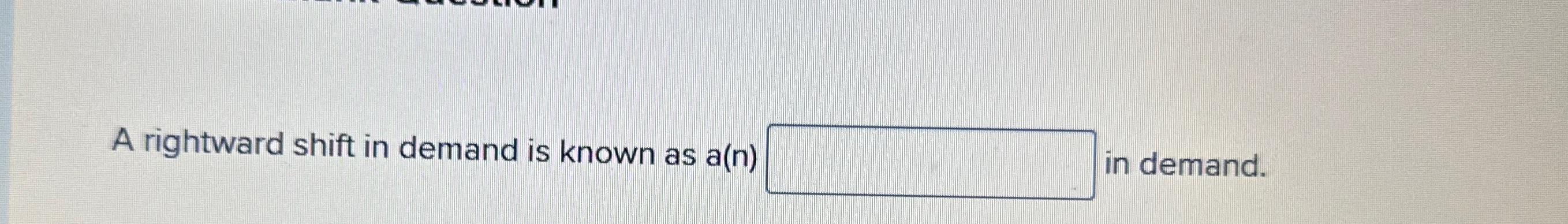 Solved A rightward shift in demand is known as a(n) ﻿in | Chegg.com