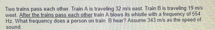 Solved Two trains pass each other. Train A is traveling 32 | Chegg.com