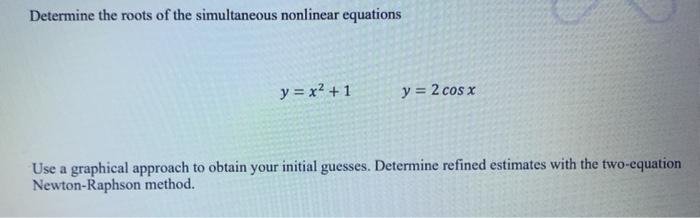 Solved Determine the roots of the simultaneous nonlinear | Chegg.com